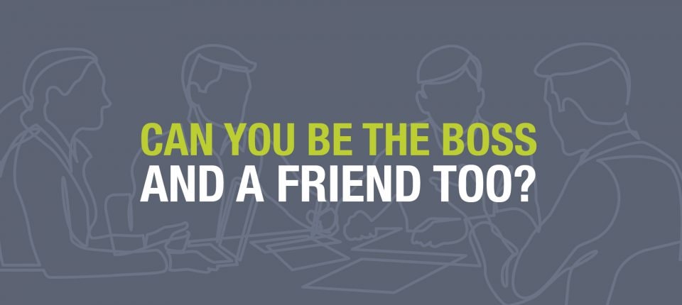 How to manage friends at work when you're the boss - Instant Offices Blog