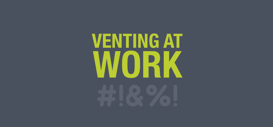 Frustrated at Work, Is Venting a Solution? - Instant Offices